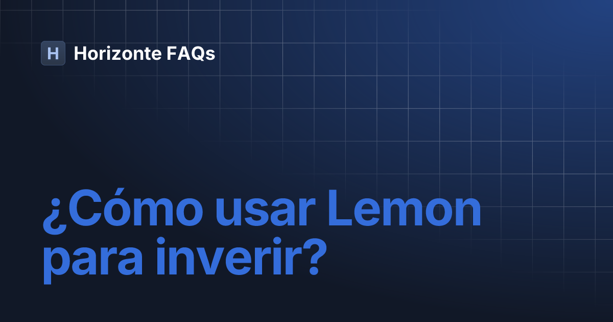 ¿Cómo usar Lemon para inverir? | Horizonte FAQs